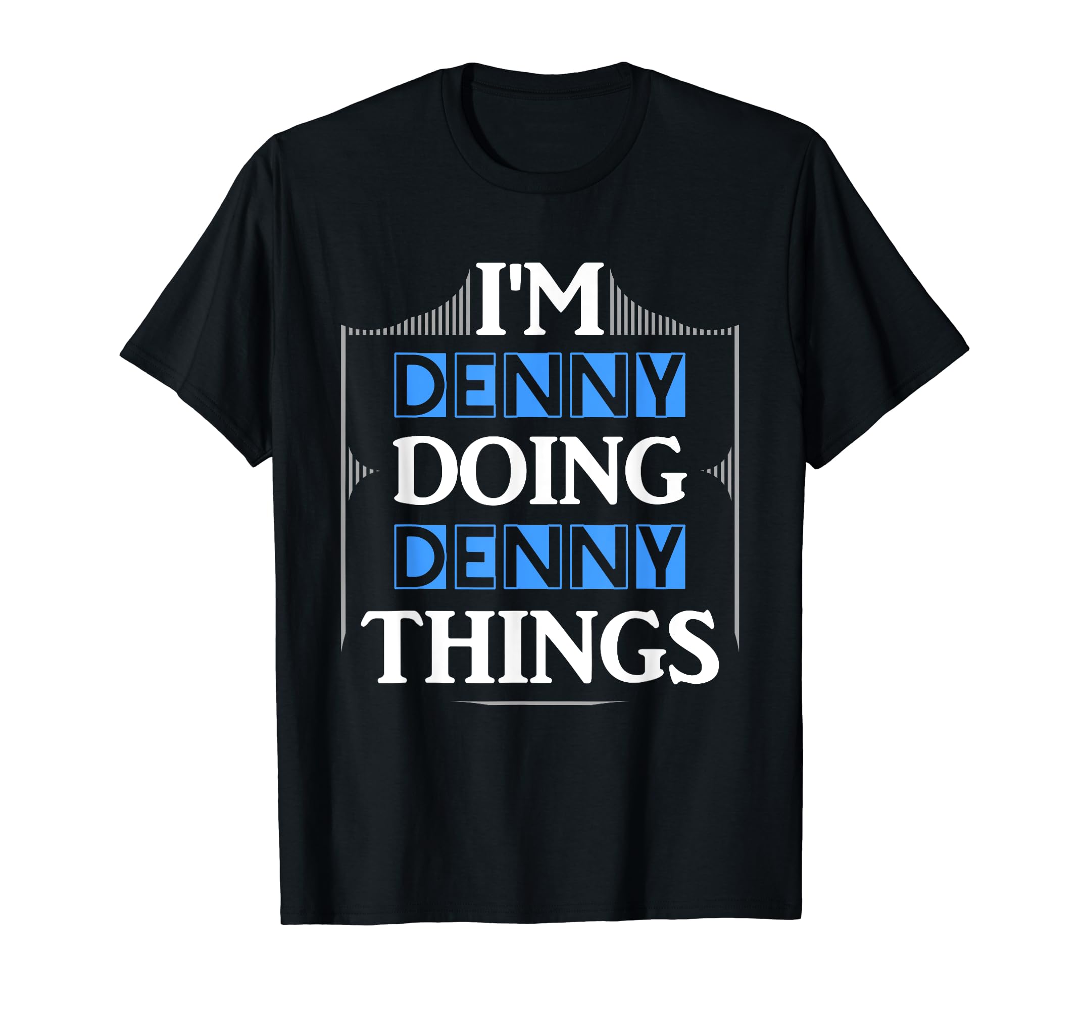 I'm Denny Doing Denny Things Funny First Name Gift T-Shirt