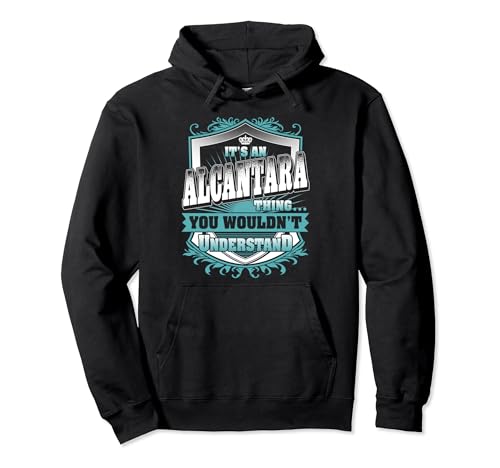It's An ALCANTARA Thing You Wouldn't Understand Name Vintage Pullover Hoodie