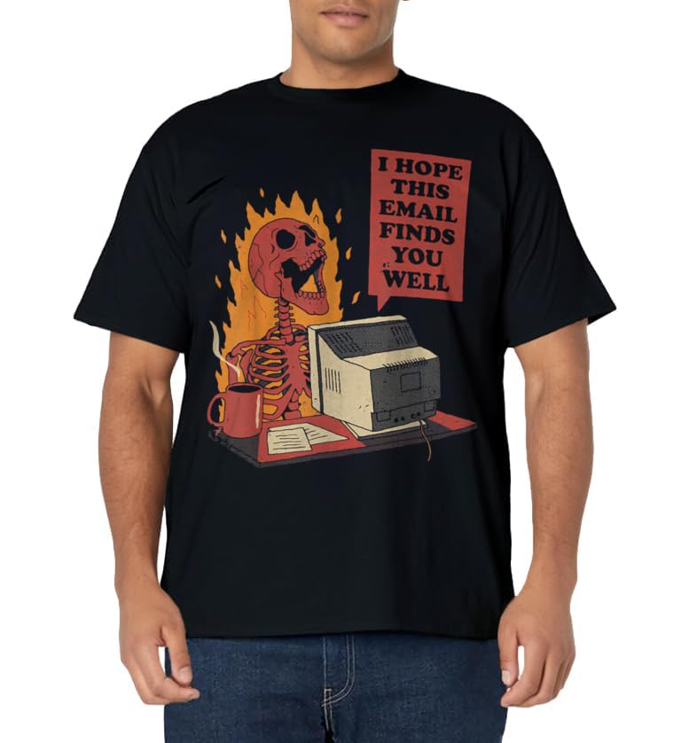 I Hope This Email Finds You Well Funny Skeleton T-Shirt