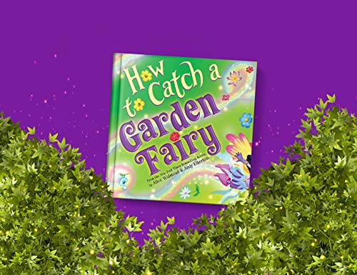 How to Catch a Garden Fairy: A Mythical Adventure Through Nature