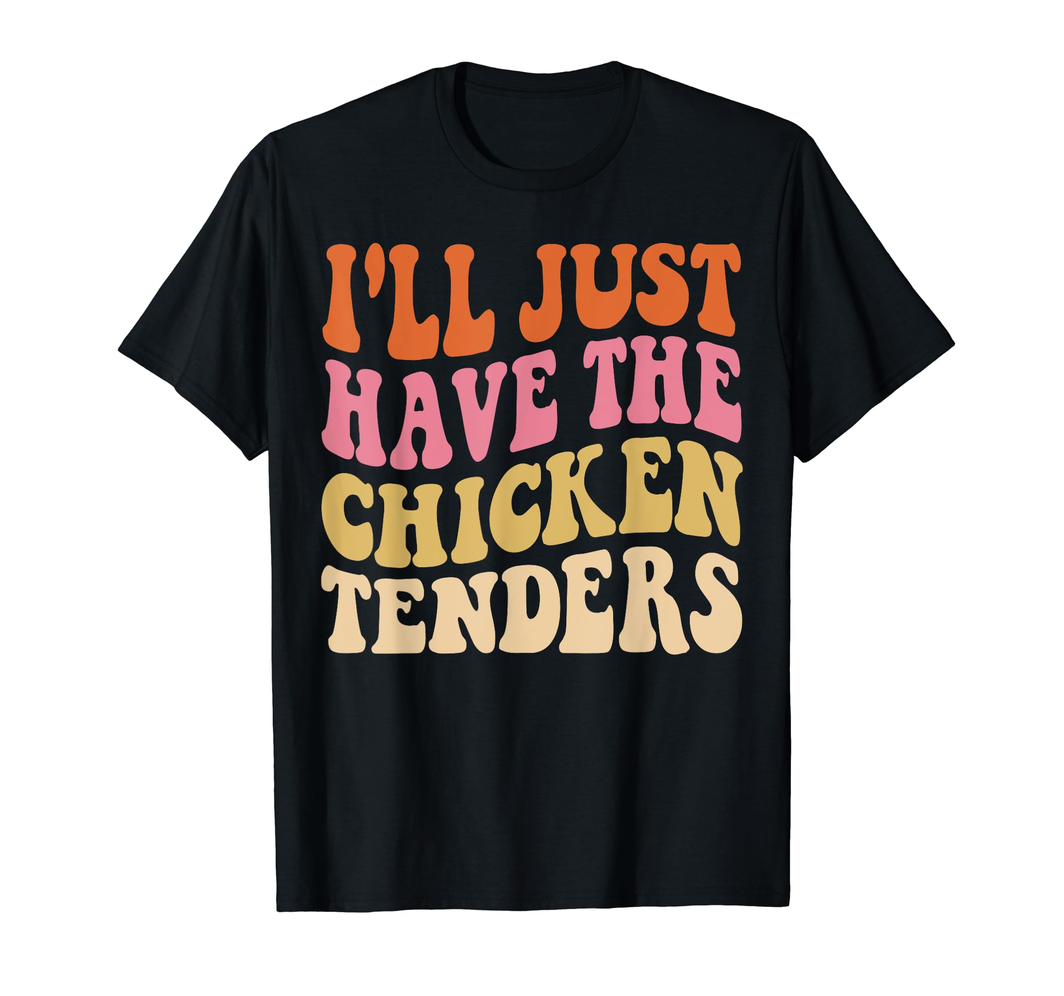 I'll Just Have The Chicken Tenders Funny Chicken groovy T-Shirt
