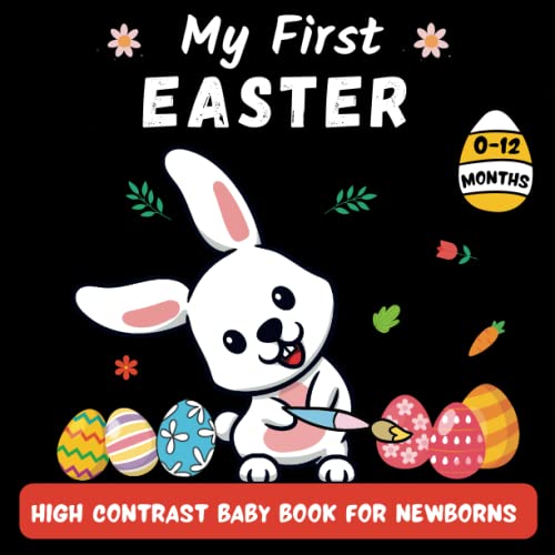 My First Easter High Contrast Baby Book For Newborns 0-12 Months: 30+ Cute Black & White Pages With Illustration Images To Develop Babies Eyesight | ... Girls, Boys (Easter Stuffers For babies)