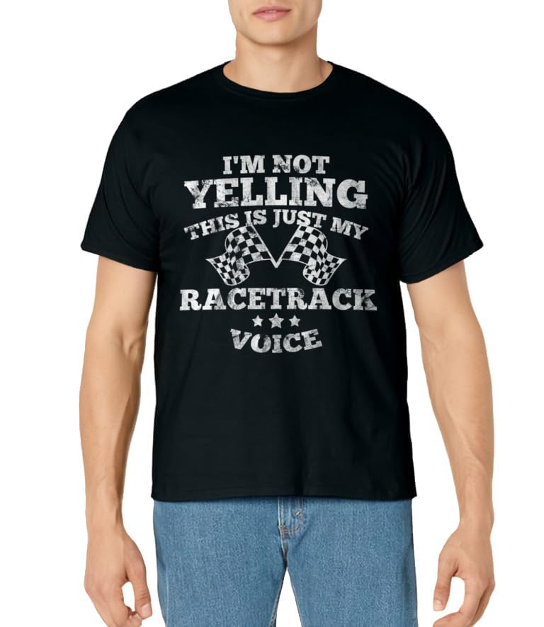 Im Not Yelling Drag Racing Race Car Driver Racer Themed Gift T-Shirt