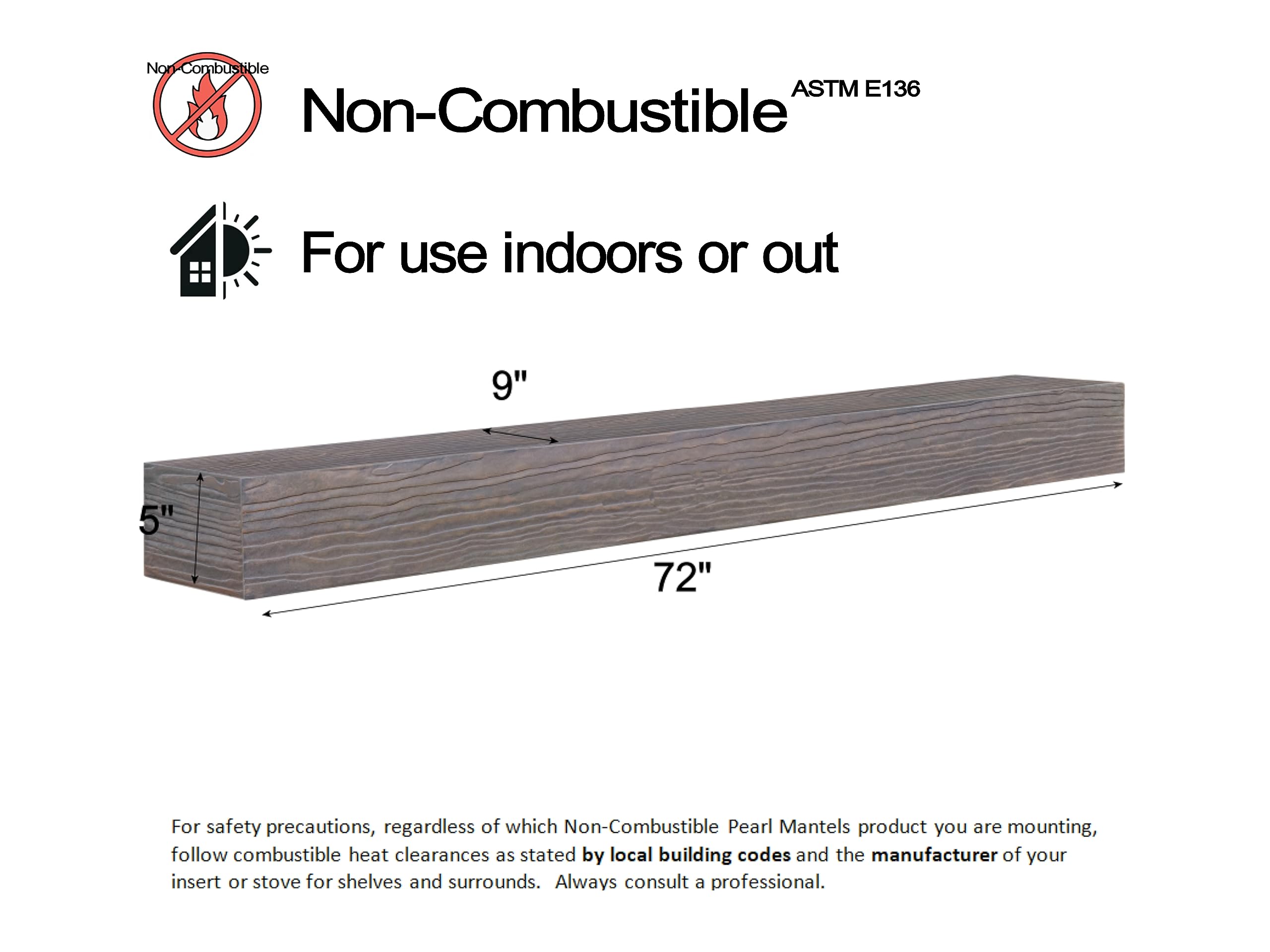 Pearl Mantels ARYB72NCL Non-Combustible Mantel Shelf, Little River, 72" L x 9" D x 5" H, for use Indoors and Out, This Mantel can take The Heat