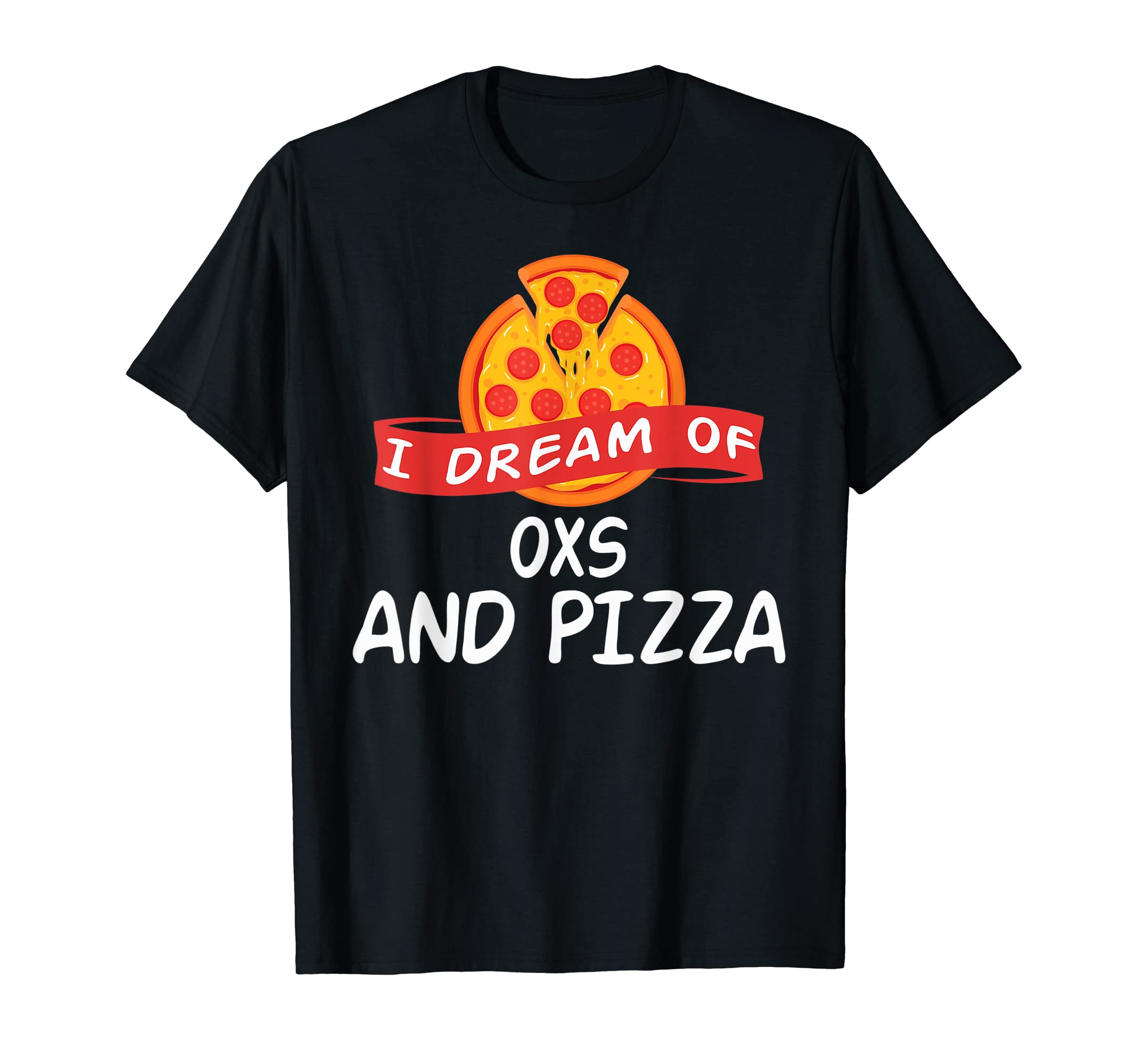 I Dream of OXS and Pizza OX T-Shirt