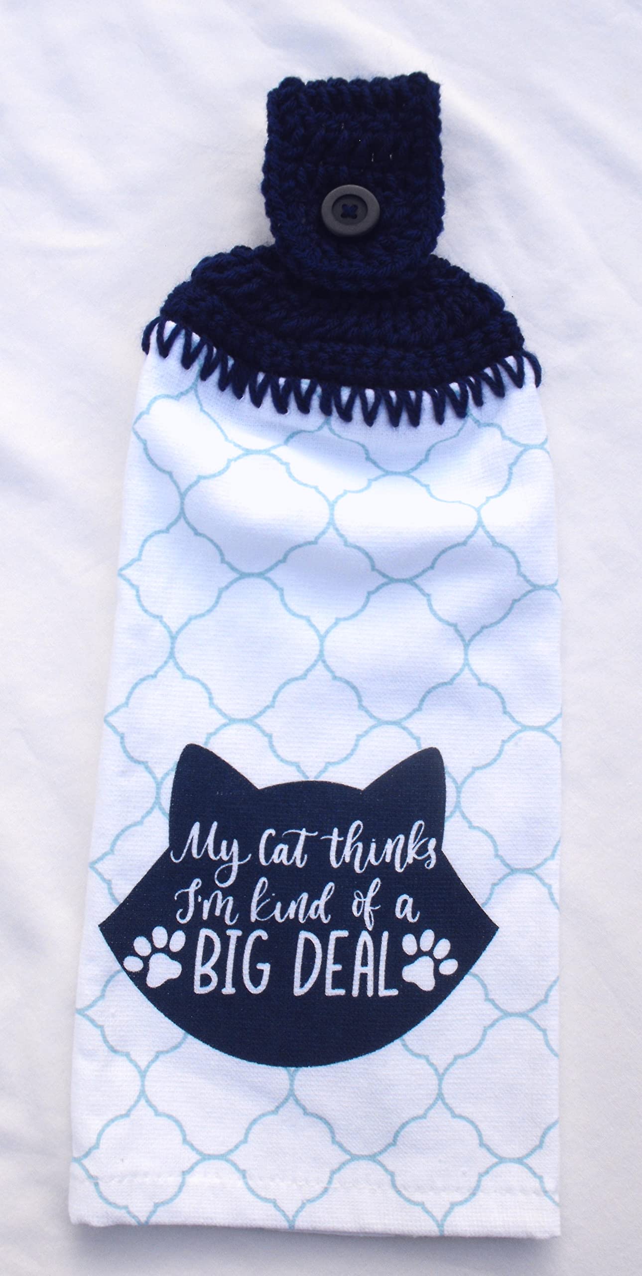 MY CAT THINKS I'M KIND OF A BIG DEAL - CROCHET TOP HANGING KITCHEN TOWEL