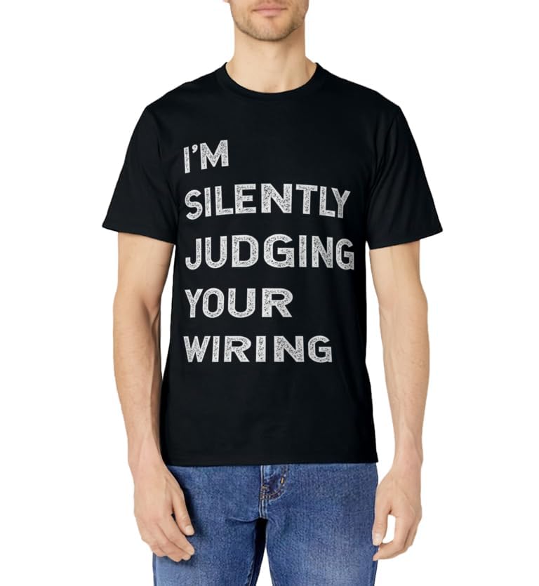 I'm Silently Judging Your Wiring Funny Electrician Quote T-Shirt