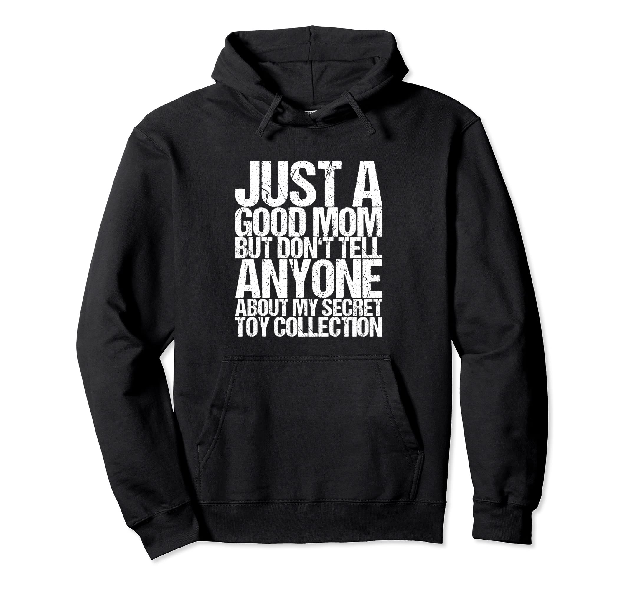 Just A Good Mom But Don't Tell Anyone About My Secret Toy Co Pullover Hoodie