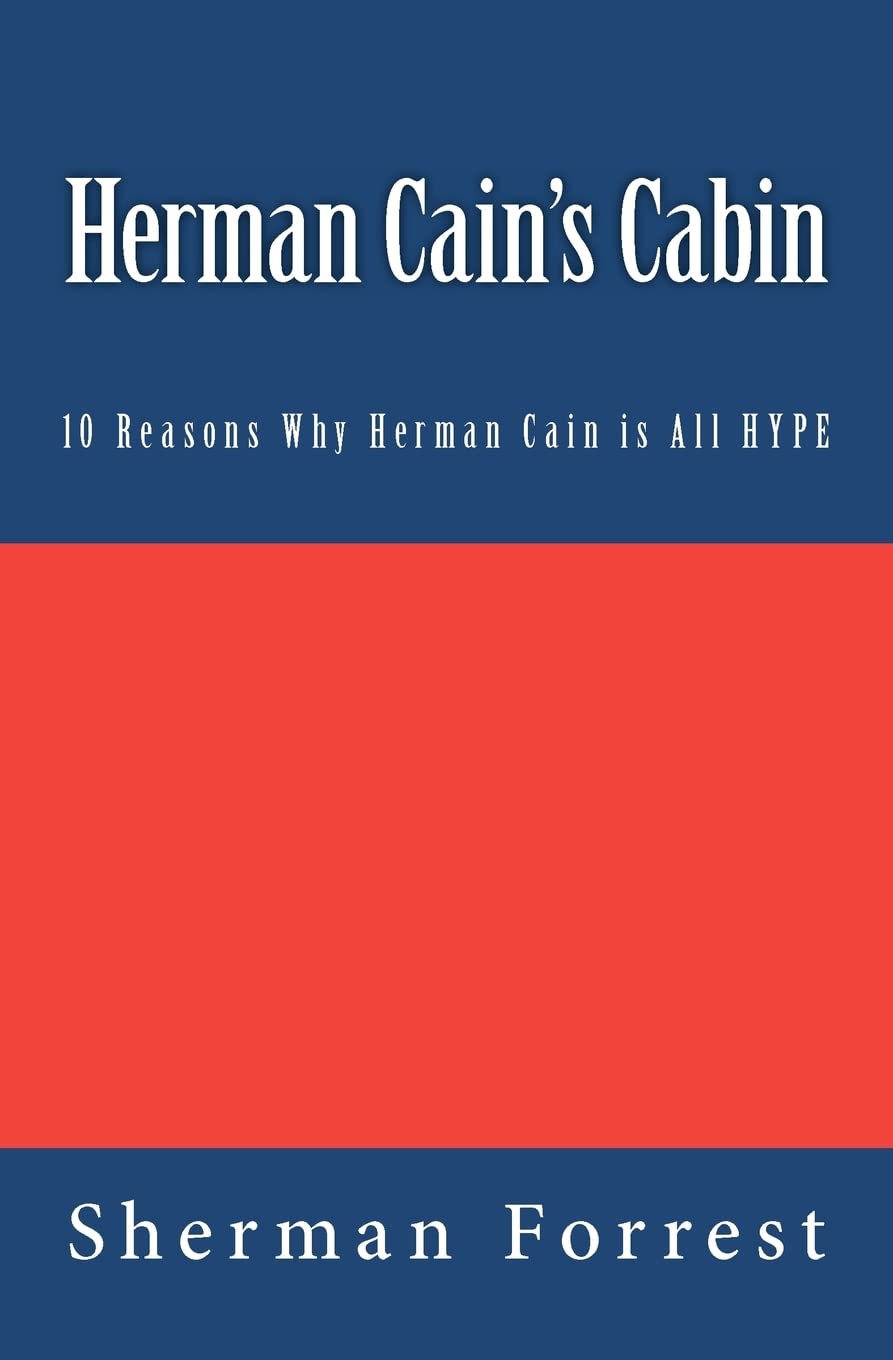 Herman Cain's Cabin: 10 Reasons Why Herman Cain is All HYPE