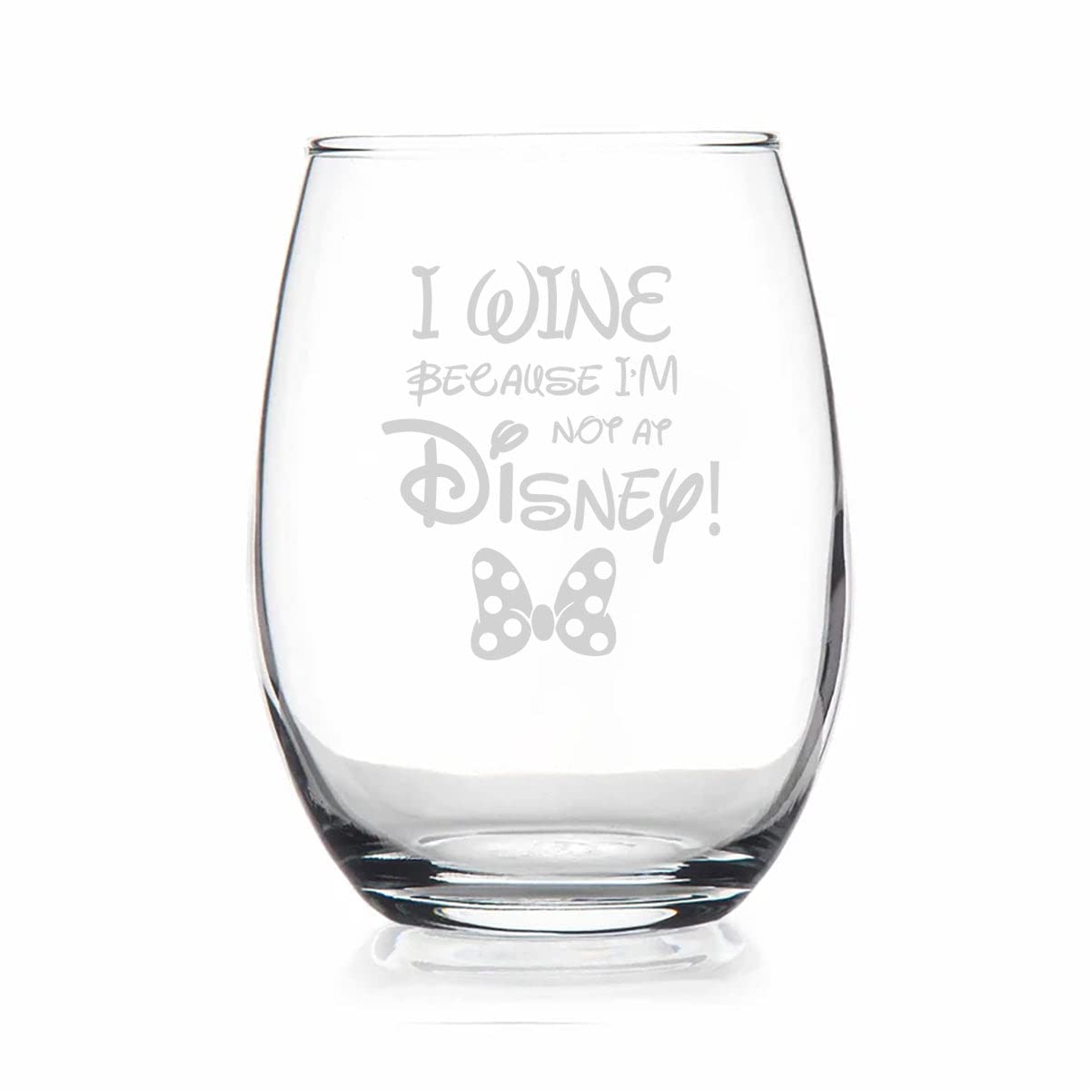 I Wine Because I'm Not At Disney Wine Glass - Gift Wine Glass - Disney Wine Glass