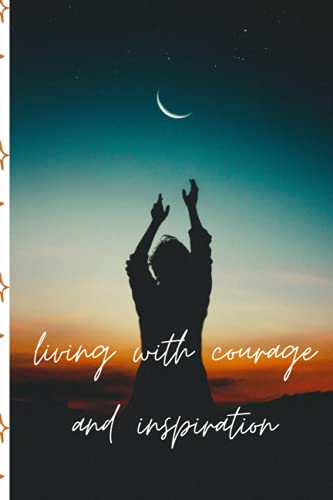 living with courage and inspiration: Blank Journal with inspirational affirmations and spiritual Notebook