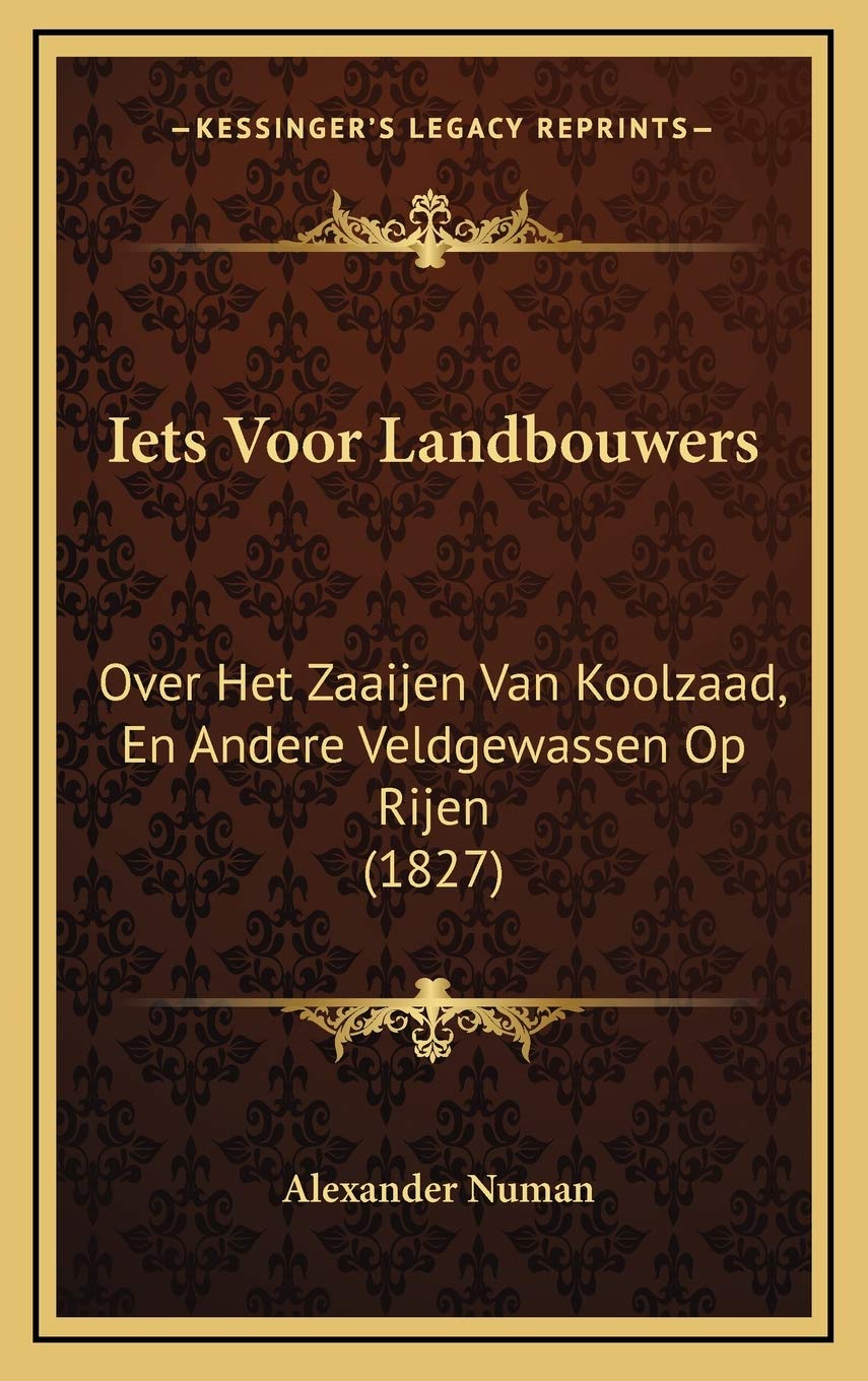 Iets Voor Landbouwers: Over Het Zaaijen Van Koolzaad, En Andere Veldgewassen Op Rijen (1827) (Dutch Edition)