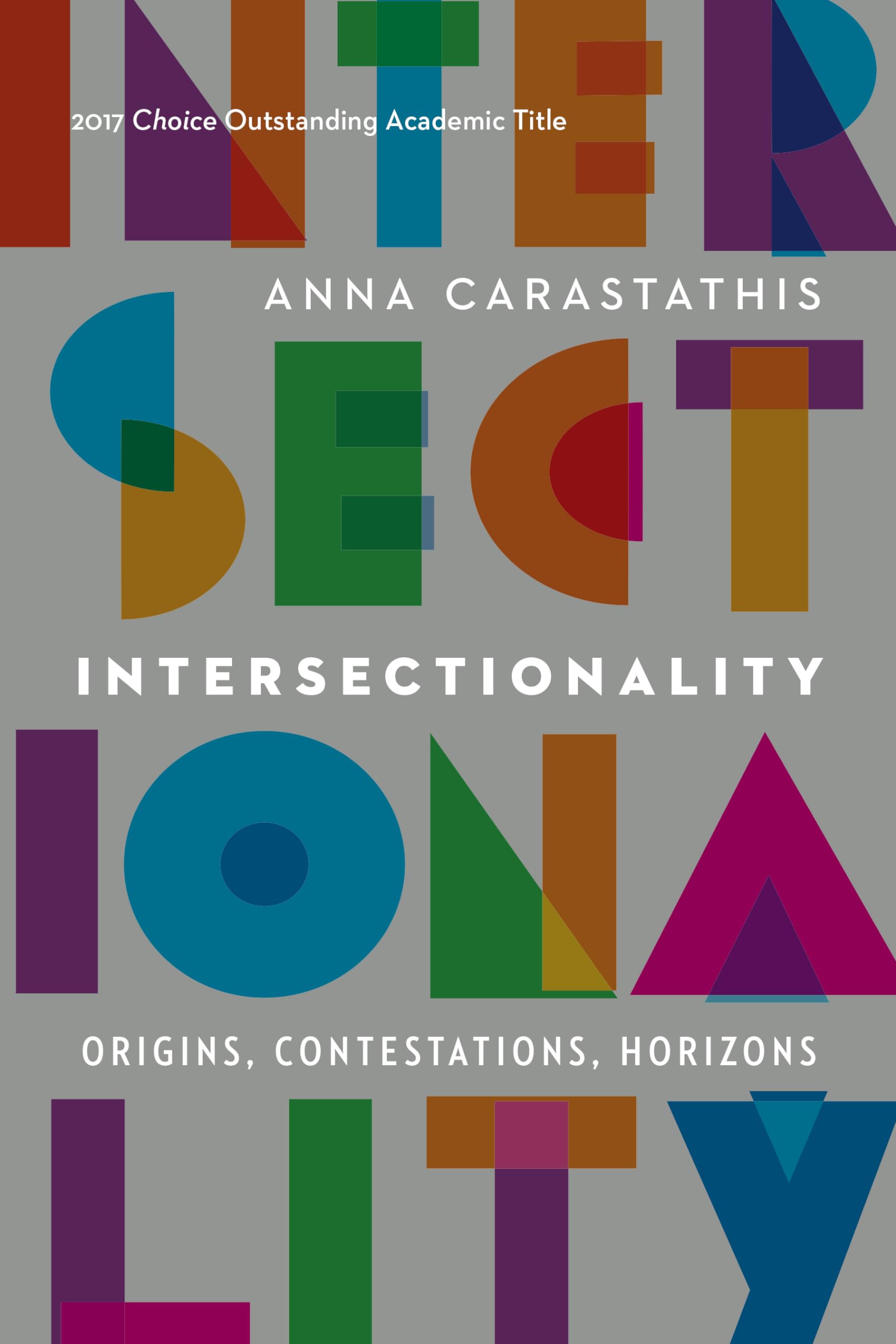 Intersectionality: Origins, Contestations, Horizons (Expanding Frontiers: Interdisciplinary Approaches to Studies of Women, Gender, and Sexuality)