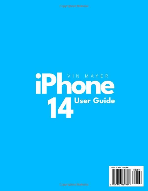 iPhone 14 User Guide: An Easy & Exhaustive Step-by-Step Manual for Non-Tech-Savvy. Discover the Best Tips & Tricks to Get the Max Out of Your New IPhone 14 in No Time!