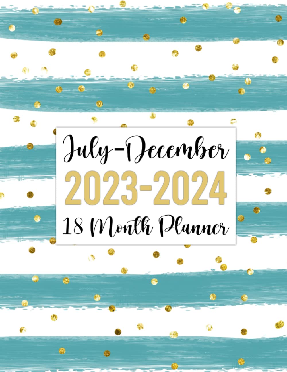 July 2023-December 2024 18 Month Planner: Weekly and Monthly Agenda & Schedule Organizer Starting in July 2023