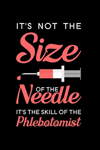 It's Not The Size Of The Needle It's The Skill Of The Phlebotomist: Blank Lined Journal Notebook, 6" x 9", Phlebotomy journal, Phlebotomist notebook, ... for Phlebotomists, Phlebotomist Gifts