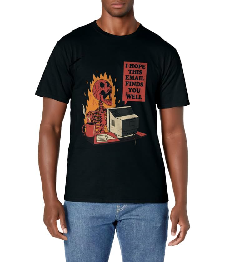 I Hope This Email Finds You Well Funny Skeleton T-Shirt