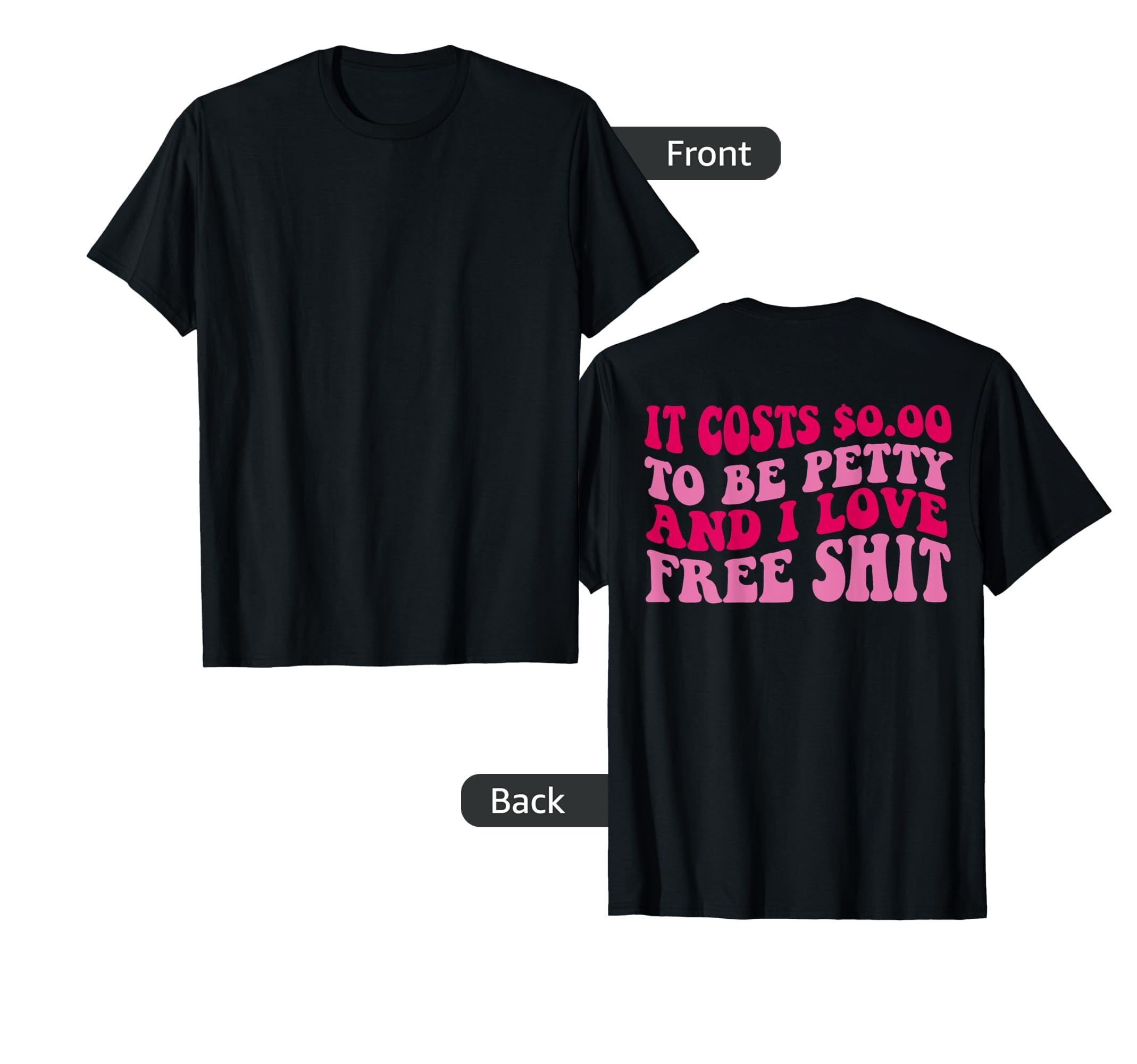 It Costs 0.00 To Be Petty And I Love Free Shit T-Shirt