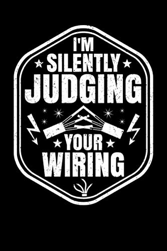 I'm Silently Judging Your Wiring: Notebook | 6 x 9 Inches | Writing Journal | Notepad | Diary | 120 Pages | Lined / Ruled | Gift Idea | Electrician | Lineman | Wireman