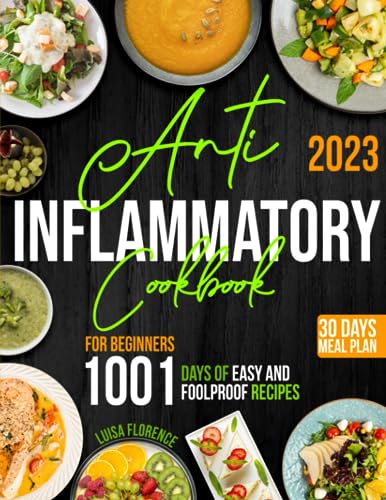 The Ultimate Anti-Inflammatory Cookbook for Beginners: 1001-days of easy and foolproof recipes with 30-days meal plan to reduce Body Inflammation, Balance Hormones, Lose Weight and Boost health