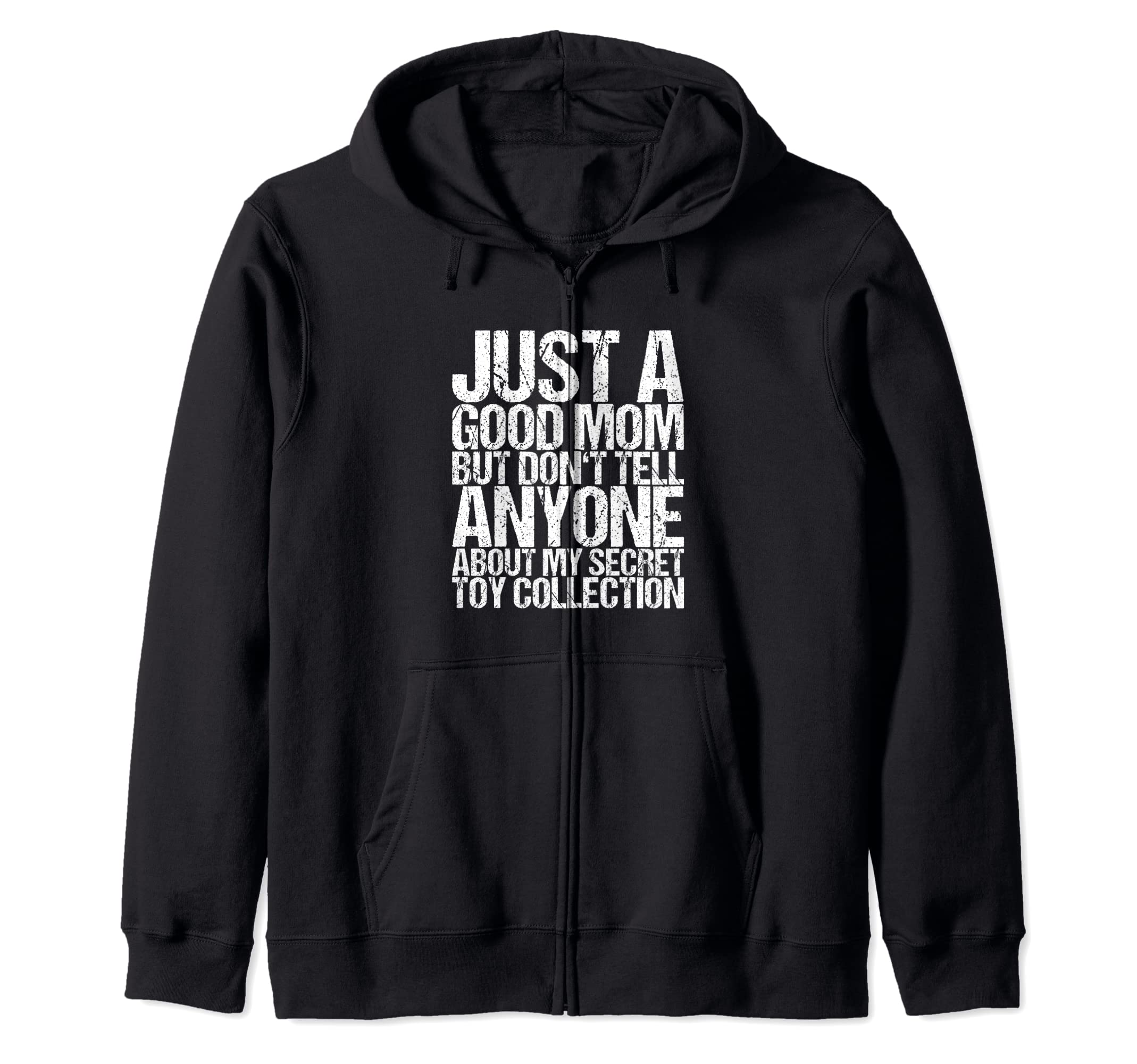 Just A Good Mom But Don't Tell Anyone About My Secret Toy Co Zip Hoodie