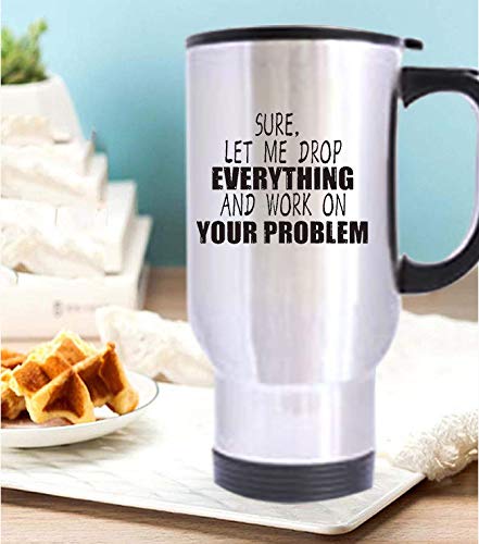 Let me drop everything and start working on your problem Stainless Steel Travel Cup - 14 Oz Mug - great gifts for family or friends or yourself