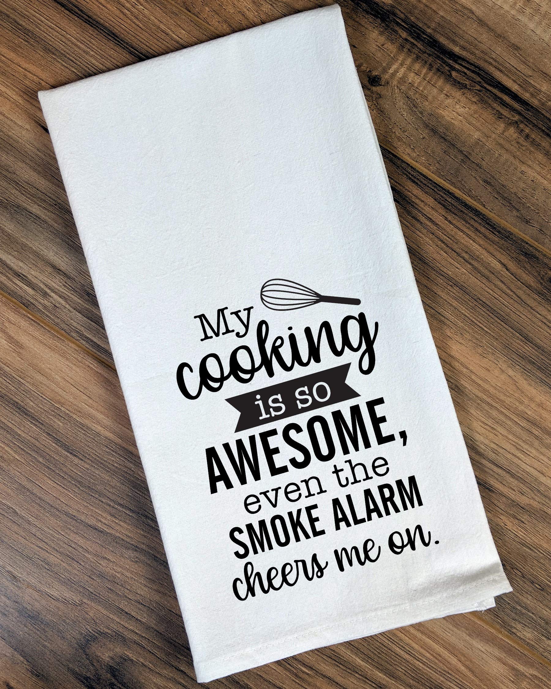 My Cooking Is So Awesome Even the Smoke Alarm Cheers Me On - Funny Flour Sack Towel Kitchen Decor