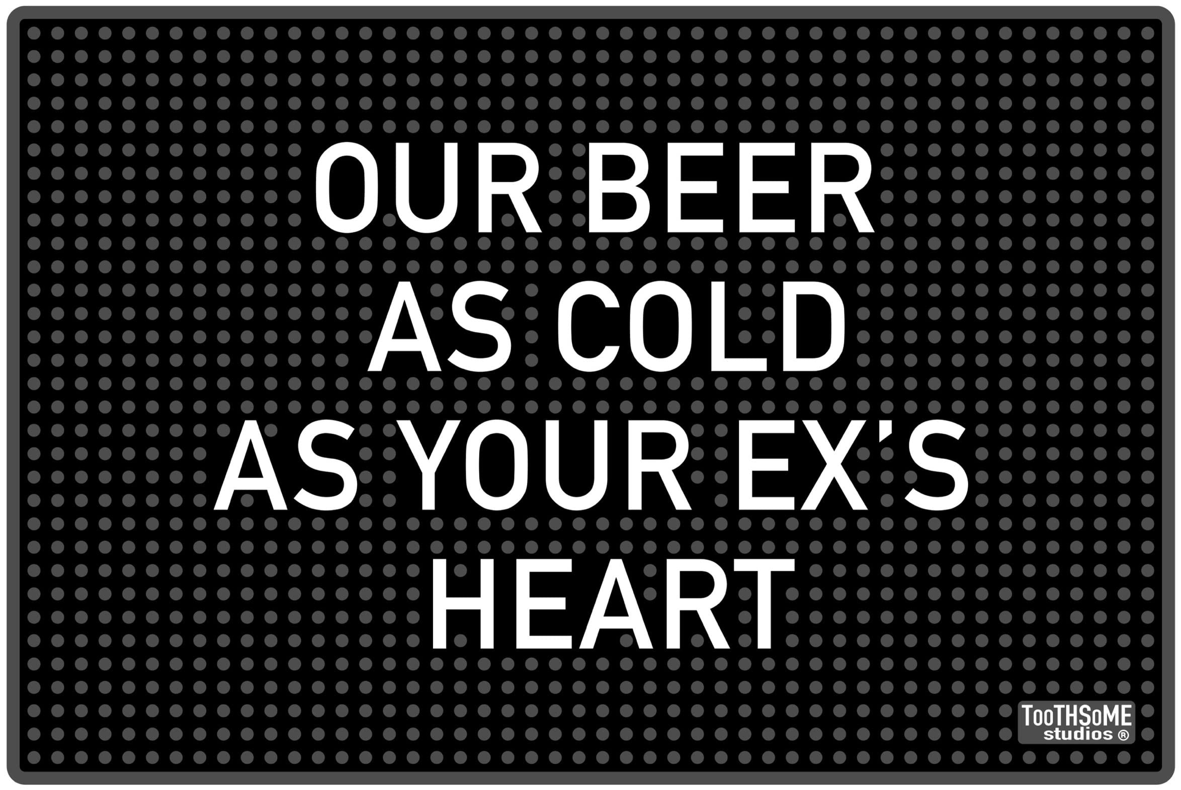 Our Beer As Cold As Your Ex's Heart 17.7" x 11.8" Funny Bar Spill Mat Rail Countertop Accessory Home Pub Decor Slip Resistant Bar Covering for Craft Brewery Kitchen Cafe Restaurant