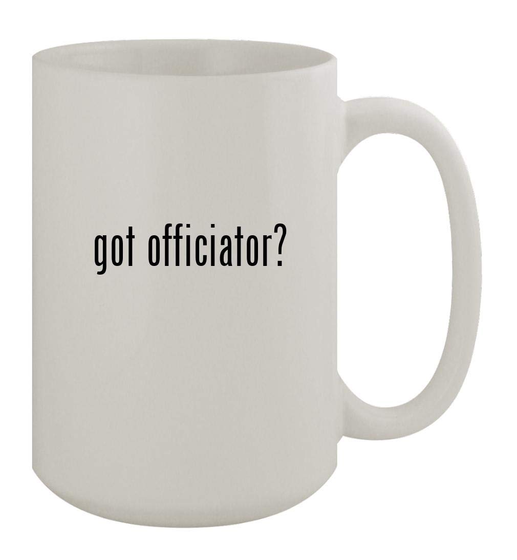 Knick Knack Gifts got officiator? - 15oz Ceramic White Coffee Mug, White