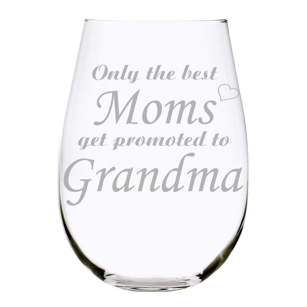 Only the best Moms get promoted to Grandma 17 oz. stemless wine glass