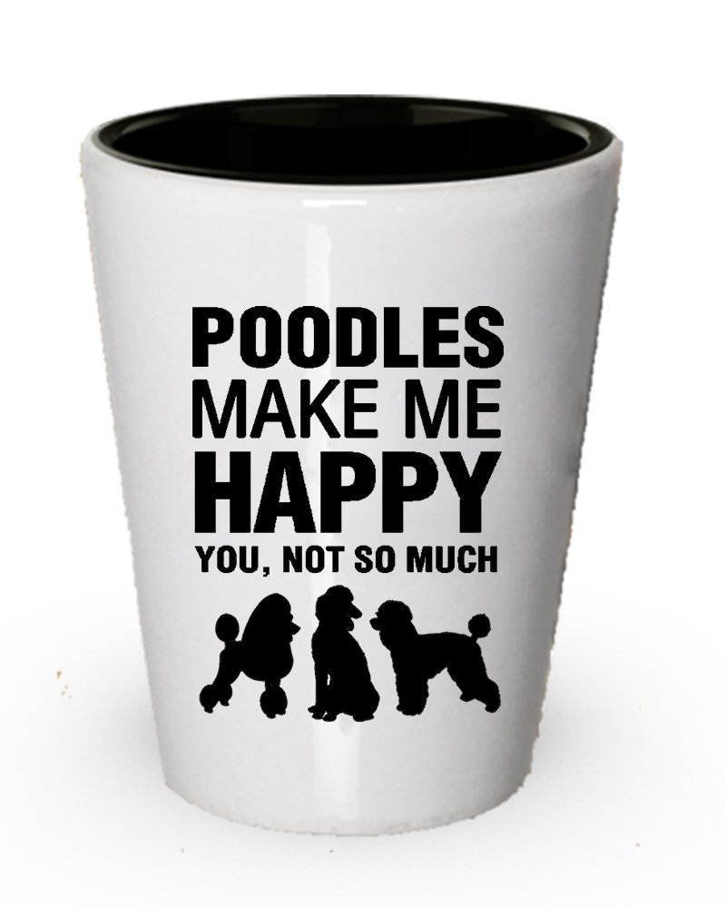 Poodles Make Me Happy Shot Glass- Dog Lover Gifts Idea
