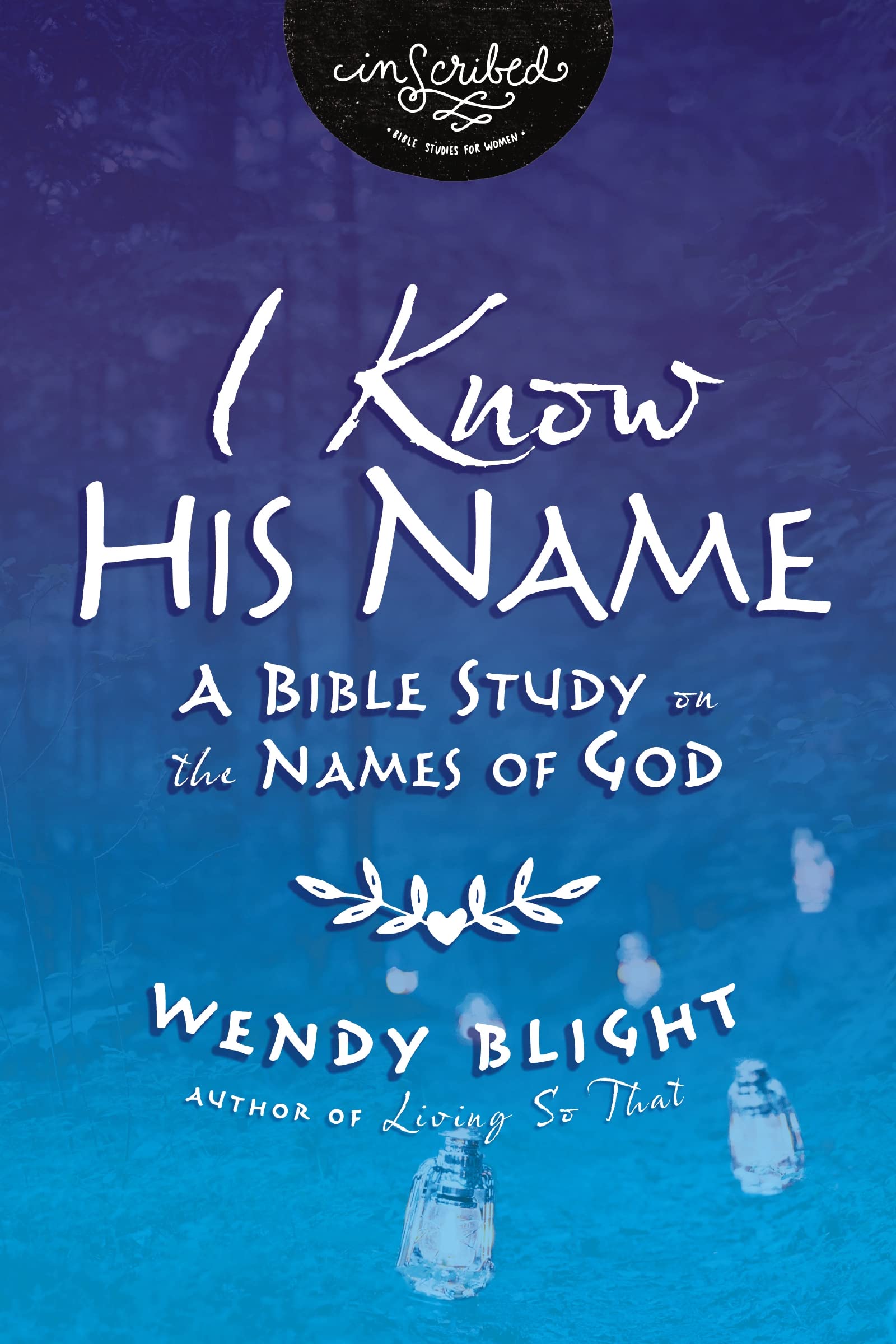 I Know His Name: A Bible Study on the Names of God (InScribed Collection)