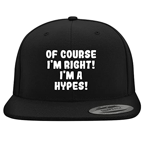 of Course I'm Right! I'm A Hypes! - Yupoong 6089 Structured Flat Bill Snapback, Black, One Size