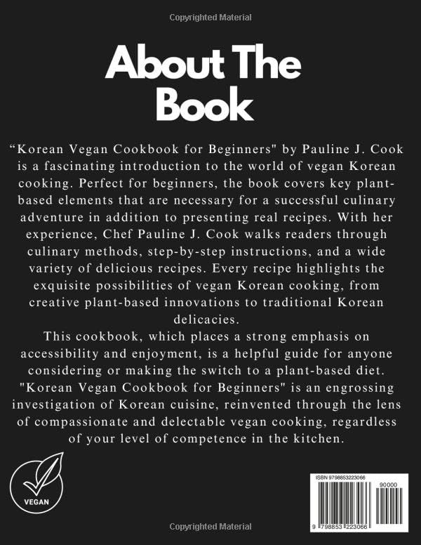 Korean Vegan Cookbook for Beginners: Mastering the Art of Korean Vegan Cooking and Essential Ingredients for Your Plant-Powered Journey