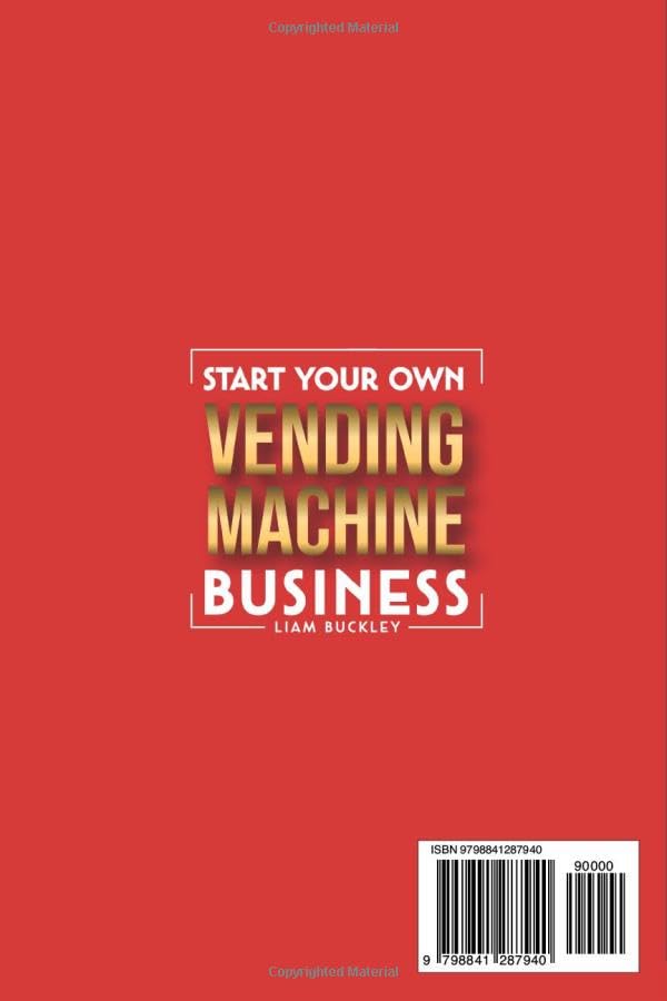 Start Your Own Vending Machine Business: Collect Monthly Full-Time Income on Autopilot by Building a Vending Machine Empire | The Complete Beginners’ Guide | Includes Inventory & Routes Spreadsheets
