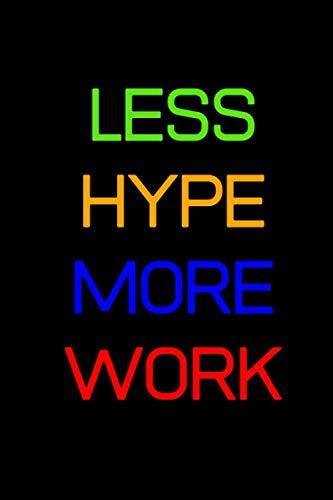 Less Hype More work: Lined motivational Gift Journal 100 Pages blank paper 6x9 Inspirational ruled Journal Notebook book for girls, women kids boys ... writing Taking notes ideas at home or work