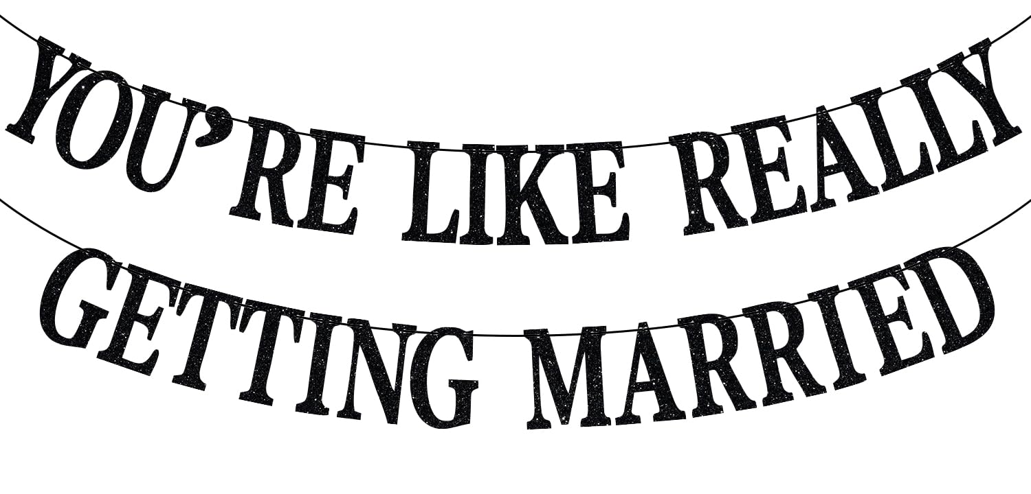 You're Like Really Getting Married Banner, Just Married, Bride/Groom to Be, Engagement, Wedding Party Decoraitons (Black)