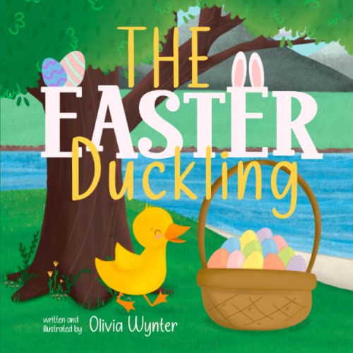 The Easter Duckling: A Heartwarming Holiday Story about Friendship, Kindness and Determination