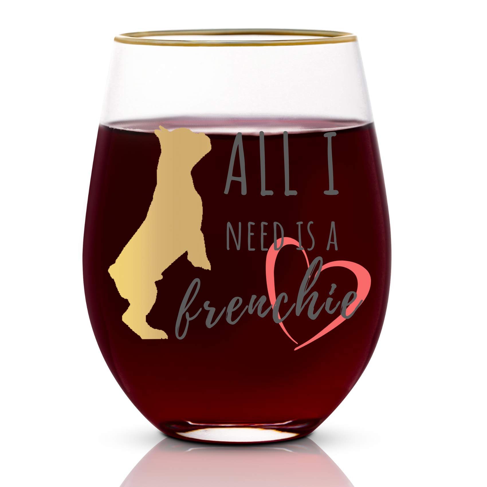 Onebttl French Bulldog Gifts for Women, Frenchie Gifts for Frenchie Mom, 17 oz Stemless Wine Glass - All I Need is a Frenchie