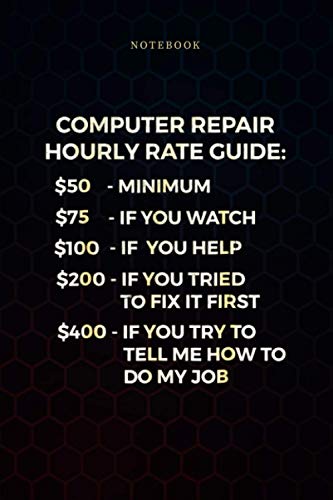 Simple Lined Notebook Funny Computer Repair Hourly Rate Guide: Work List, 114 Pages, Monthly, A Blank, Wedding, 6x9 inch, Daily Journal, Weekly