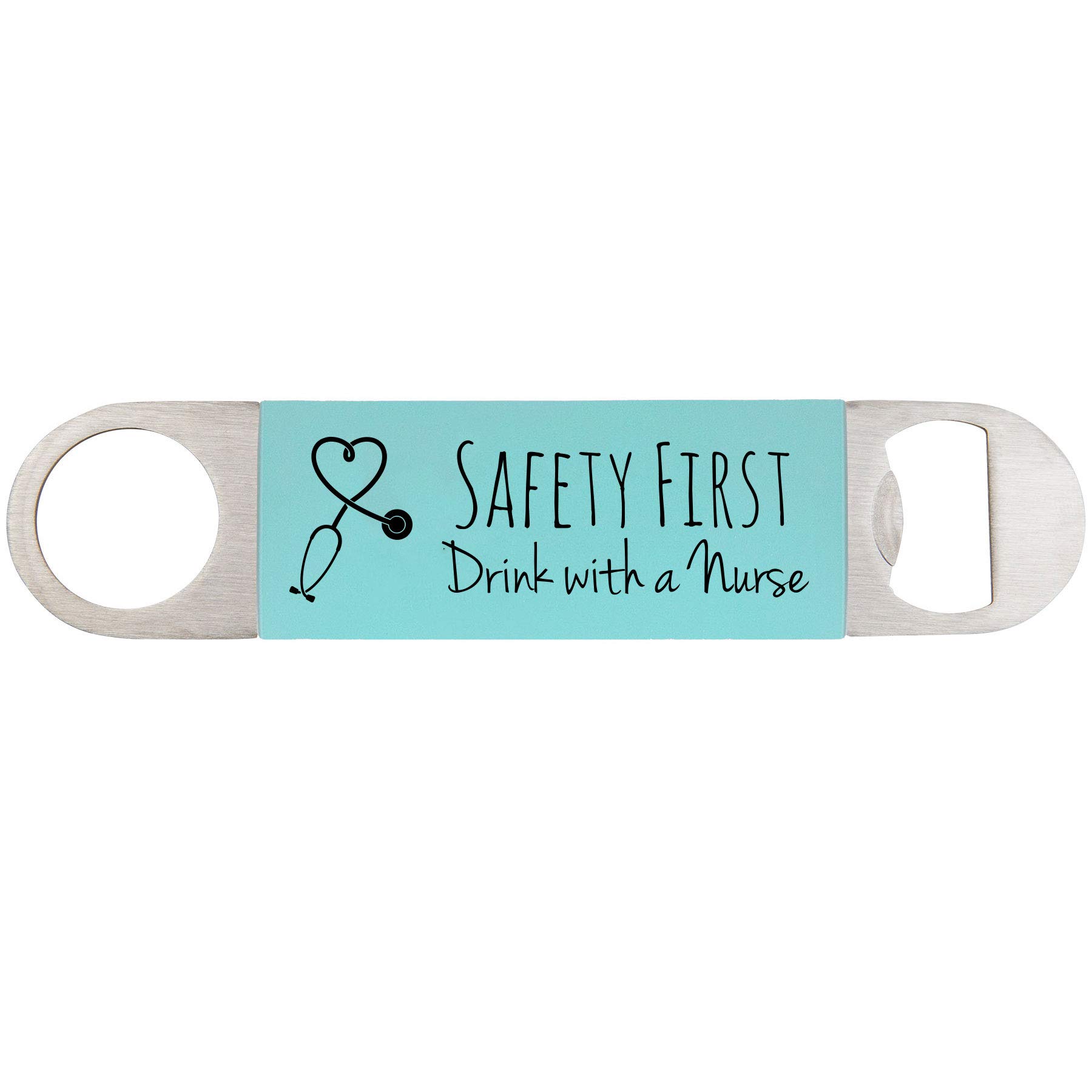 Safety First - Drink With a Nurse - Engraved Heavy Duty Nursing Stainless Steel Flat Beer Bottle Opener with Silicone Grip (Teal)