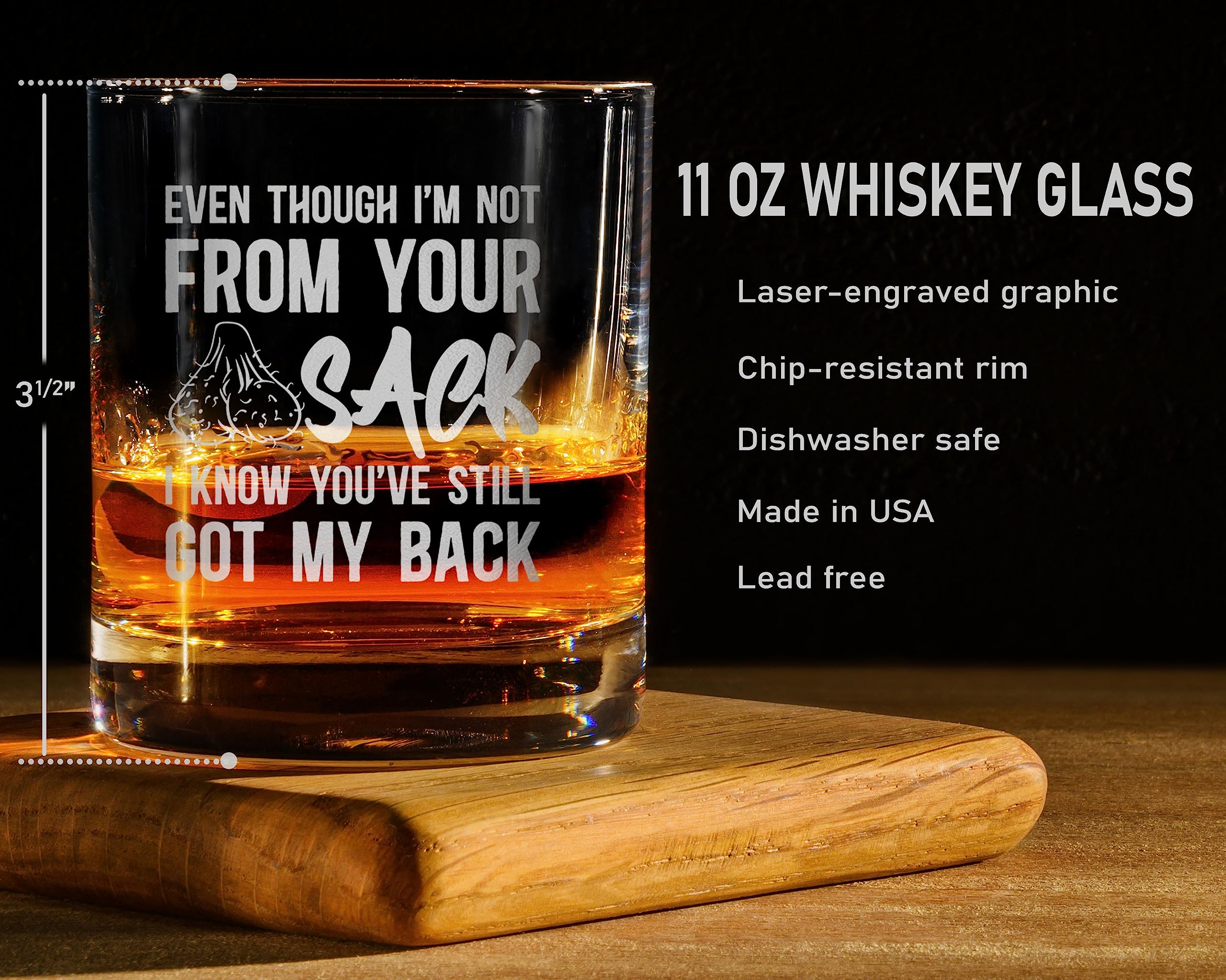 Promotion & Beyond Even Though I'm Not From Your Sack I Know You've Still Got My Back Whiskey Glass - Funny Gift for Dad Uncle Grandpa From Daughter Son Wife - Father's Day