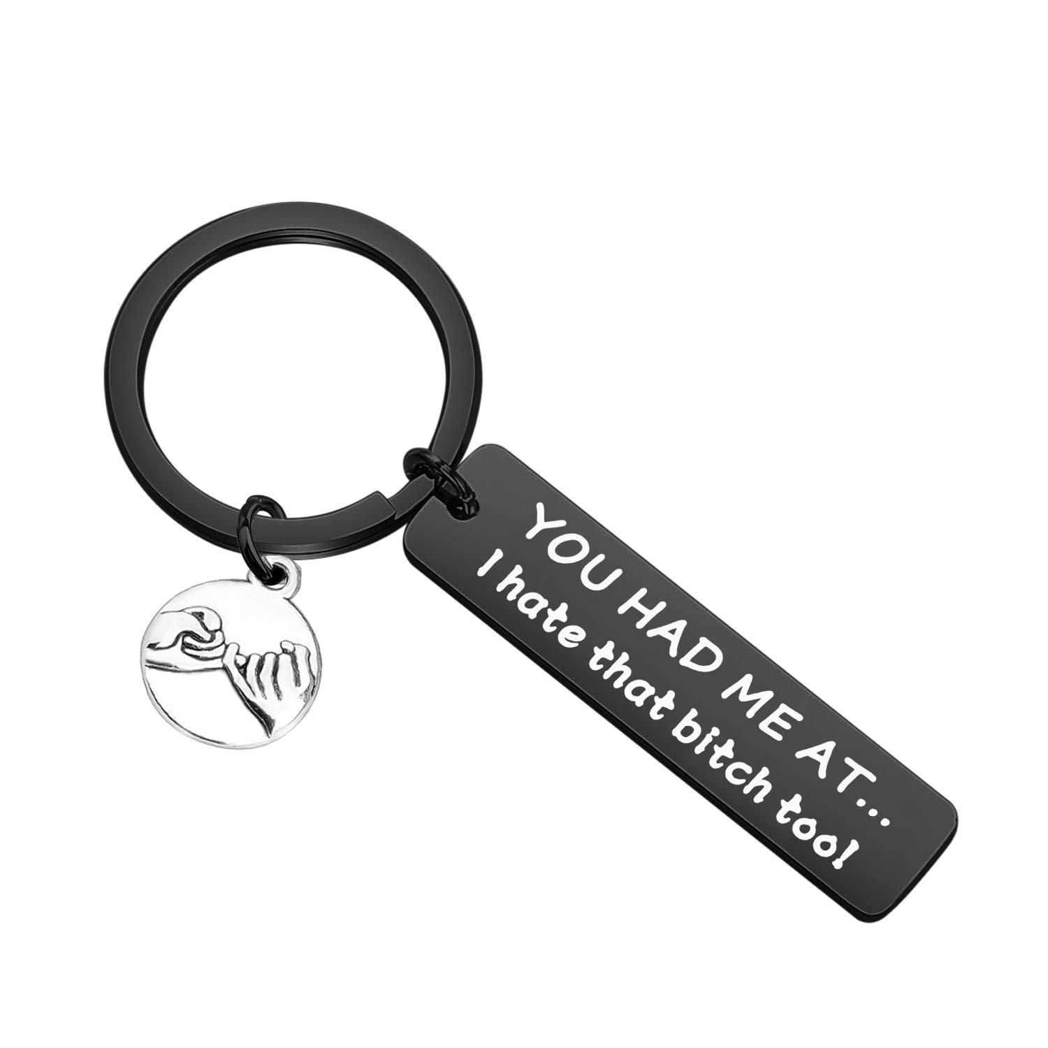 MAOFAED Funny Friend Gift You Had Me At I Hate That Bitch Too BFF Gift Girlfriend Gift Friendship Keychain (hate that bitch black)