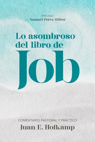 Lo asombroso del libro de Job: Comentario pastoral y práctico (Spanish Edition)