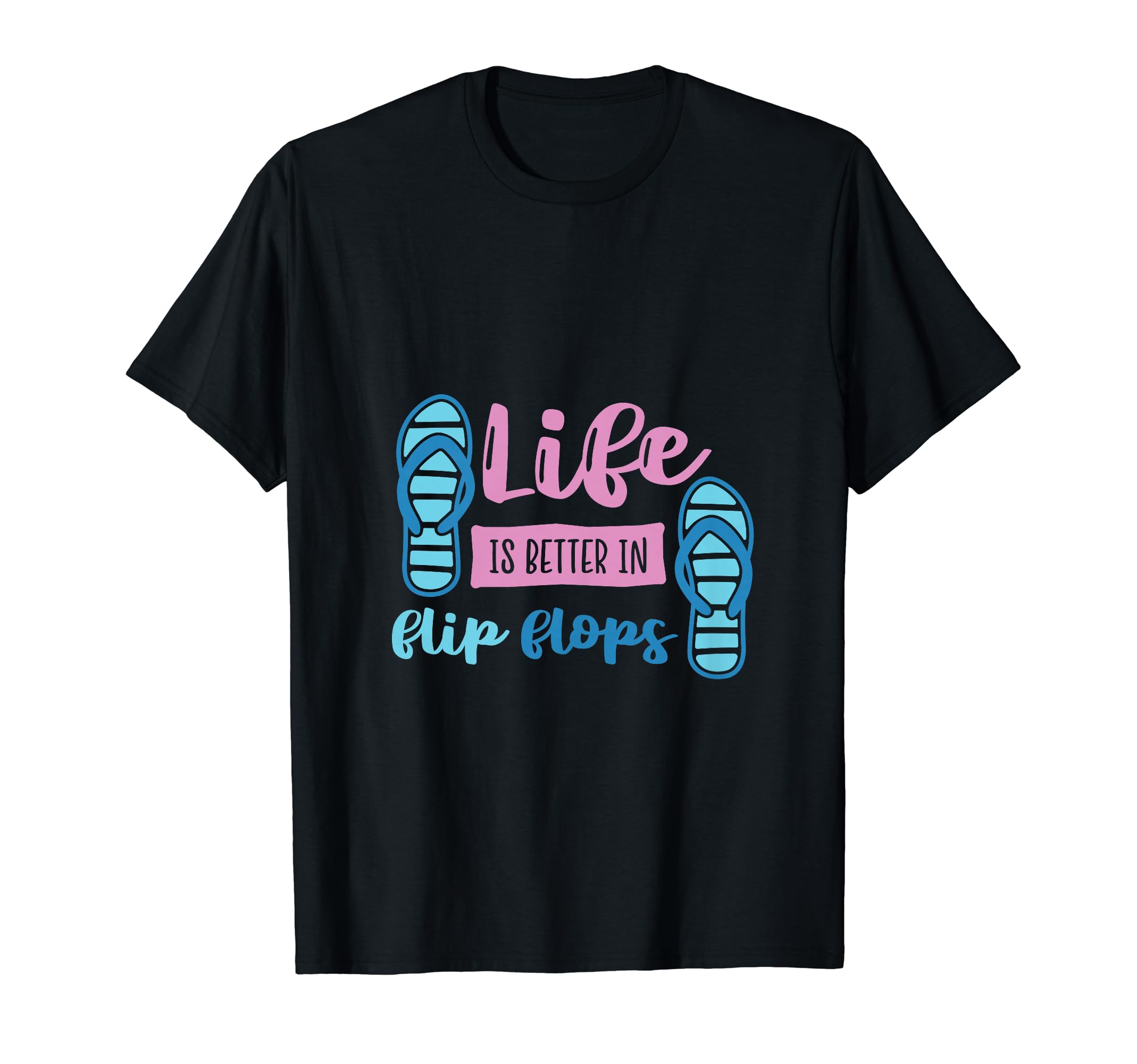 Life Is Better In Flip Flops Summertime Vacation Summer Sun T-Shirt