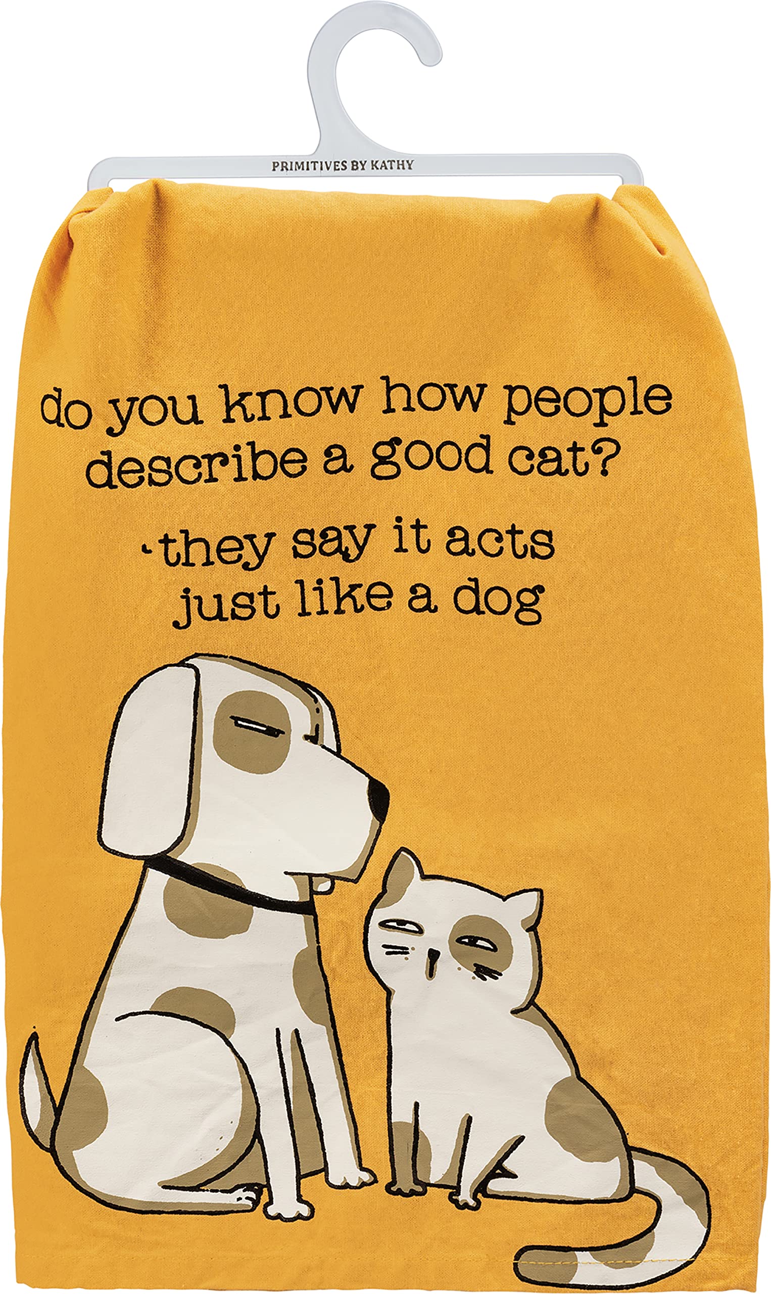 Primitives by Kathy Do You Know How People Describe A Good Cat? They Say It Acts Just Like A Dog Kitchen Towel