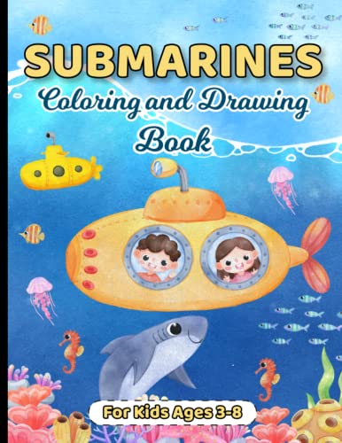 Submarines Coloring and Drawing Book For Kids Ages 3-8: Old Submarine Color with Fun for Toddlers & Kids