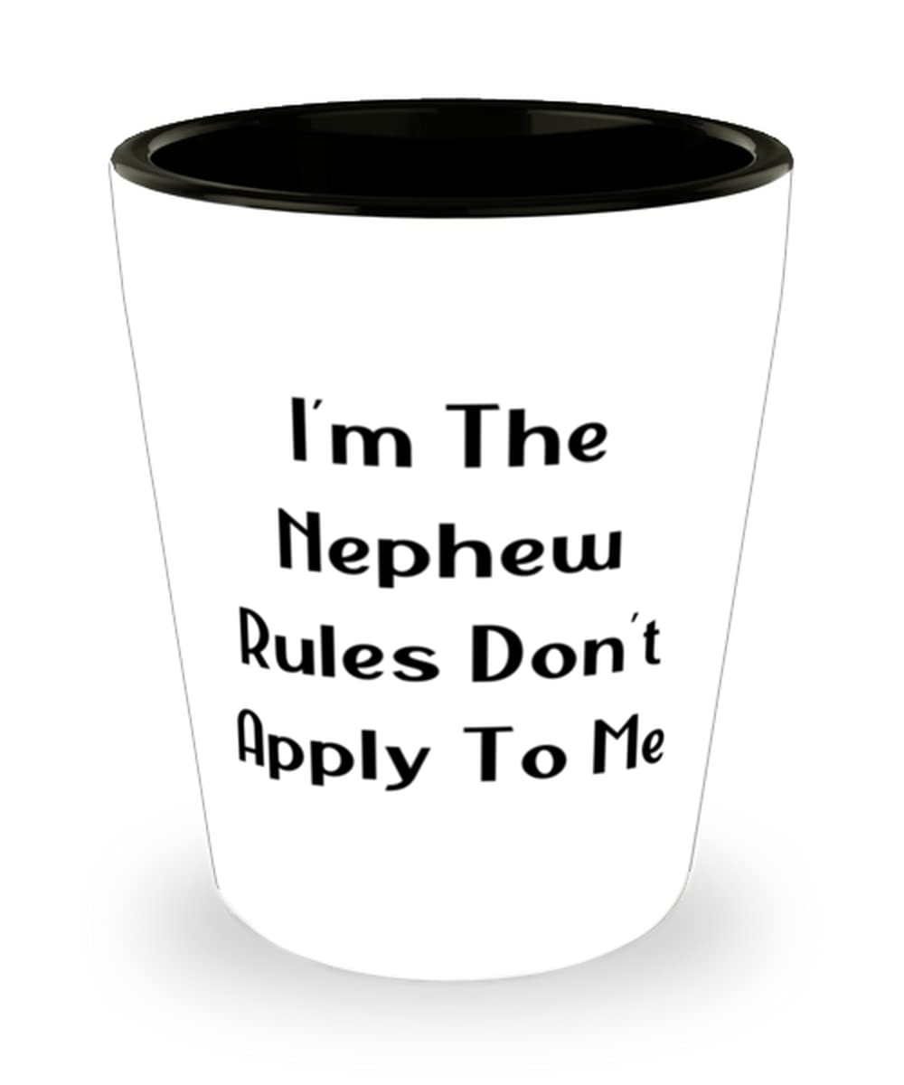 Sarcasm Nephew, I'm The Nephew Rules Don't Apply To Me, Holiday Shot Glass For Nephew