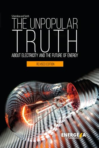 The Unpopular Truth about Electricity and the Future of Energy