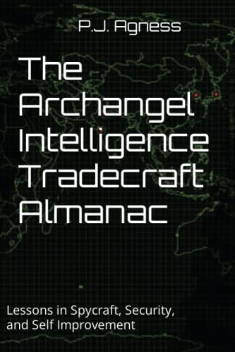 The Archangel Intelligence Tradecraft Almanac: Lessons in Spycraft, Security, and Self Improvement